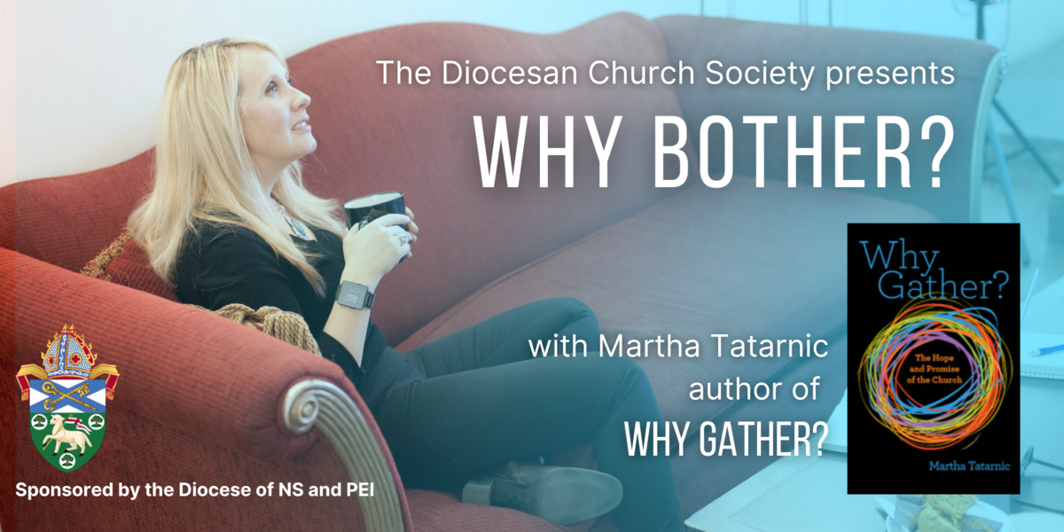 “WHY BOTHER?” “WHY GATHER?” | Diocese of Nova Scotia and Prince Edward ... “WHY BOTHER?” “WHY GATHER?” | Diocese of Nova Scotia and Prince Edward ...